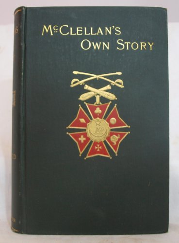McClellan's Own Story. The War for the Union, The Soldiers Who Fount It ...