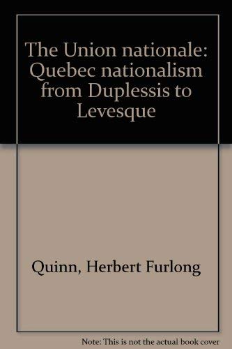 The Union nationale: Quebec nationalism from Duplessis to Lévesque ...