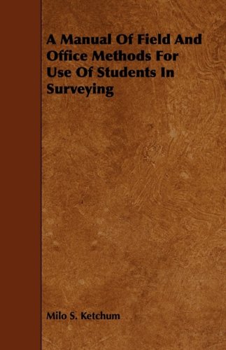 A Manual of Field and Office Methods for Use of Students in Surveying ...