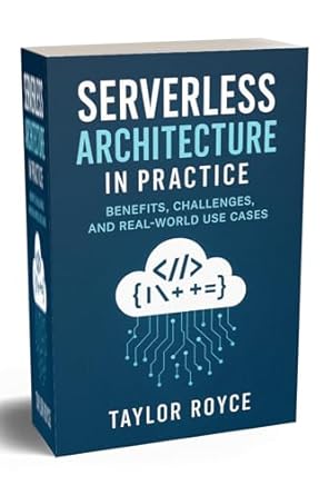 Serverless Architecture in Practice: Benefits, Challenges, and Real ...