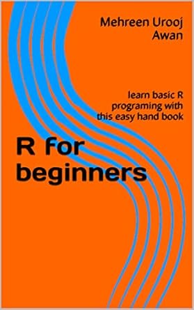 R for beginners: learn basic R programing with this easy hand book ...