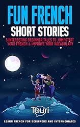 French Short Stories for Beginners: 10 Exciting Short Stories to Easily ...