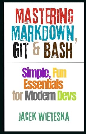 Mastering Markdown, Git & Bash: Simple, Fun Essentials for Modern Devs ...