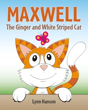 Maxwell The Ginger And White Striped Cat: Hanson, Lynn, Lillyman, Kris ...