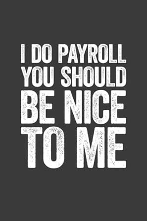 Amazon.com: I Do Payroll You Should Be Nice To Me: 6 x 9 Blank Lined ...