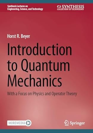 Introduction to Quantum Mechanics: With a Focus on Physics and Operator Theory (Synthesis ...