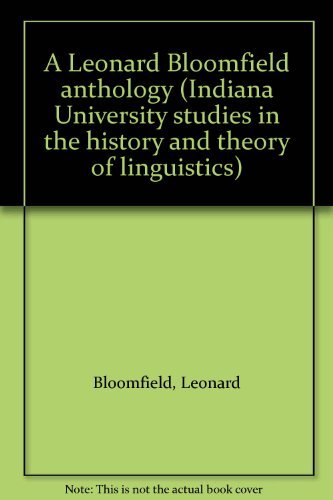 A Leonard Bloomfield anthology (Indiana University studies in the ...