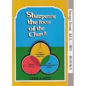 Sharpening the Focus of the Church: Gene A. Getz: 9780802479020: Amazon ...