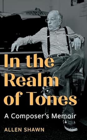 In the Realm of Tones: A Composer's Memoir: Shawn, Allen: 9781648251177 ...