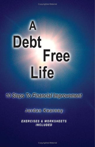 A Debt Free Life: 10 Steps To Financial Improvement: Kearney, Jordan ...