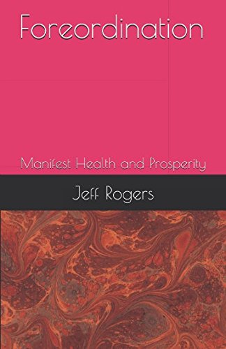 Foreordination: Manifest Health and Prosperity: Rogers, Jeff ...