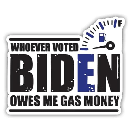 Amazon.com: 5 x 5 Inch Who Ever Voted Biden Owes Me Gas Money Political ...