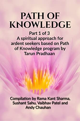 PATH OF KNOWLEDGE : Part 1 of 3 A spiritual approach for ardent seekers ...