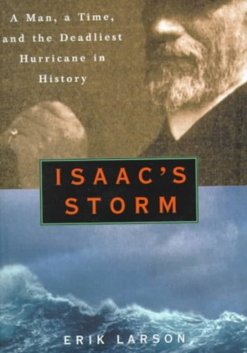 Isaac's Storm: Man, a Time, and the Deadliest Hurricane in History ...