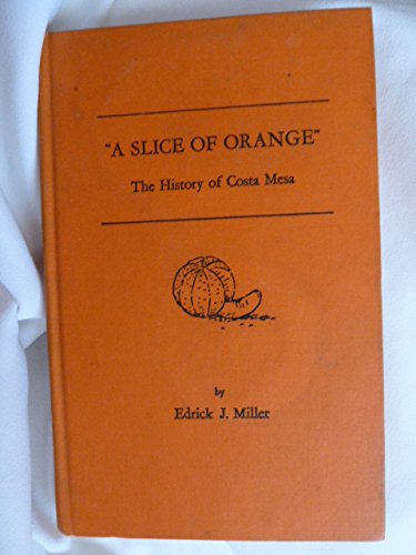 A Slice of Orange, The History of Costa Mesa: Edrick J. Miller: Amazon ...