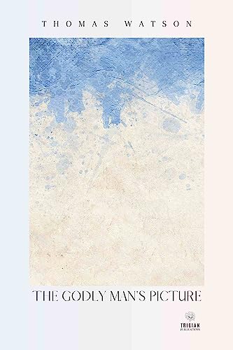 The Godly Man's Picture - Kindle edition by Watson, Thomas. Religion ...