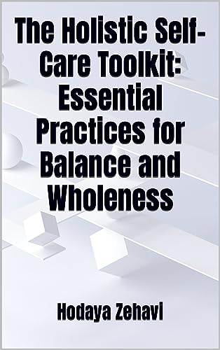 Amazon | The Holistic Self-Care Toolkit: Essential Practices for Balance and Wholeness (English ...