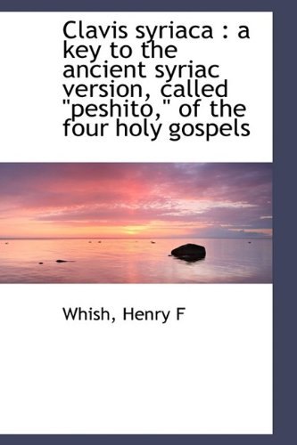 Clavis syriaca: a key to the ancient syriac version, called "peshito ...