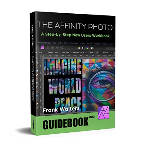 The Affinity Photo Guidebook: A Step-by-Step New Users Manual - Version ...