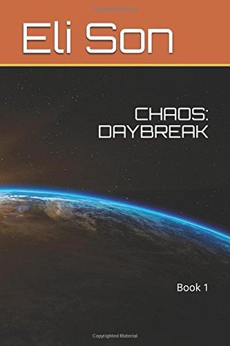 CHAOS: DAYBREAK: Book 1 Part 1: Son, Eli: 9781521886755: Amazon.com: Books