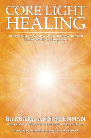 Core Light Healing: My Personal Journey and Advanced Healing Concepts ...