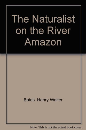 Naturalist on the River Amazons: Bates, Henry Walter: 9780486201856 ...
