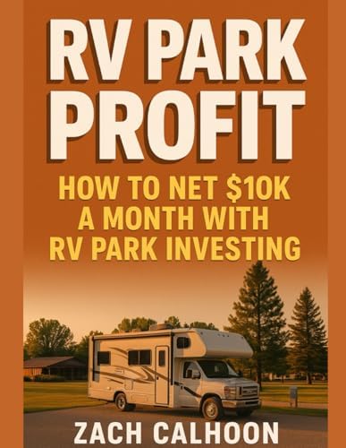 RV Park Profit: How To Net $10K A Month With RV Park Investing: Calhoon ...