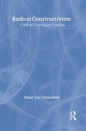 Radical Constructivism: A Way of Knowing and Learning : von Glasersfeld ...