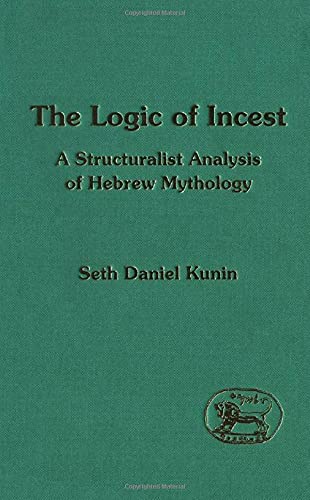The logic of incest: A structuralist analysis of Hebrew mythology (JSOT Supplement): Seth Daniel ...