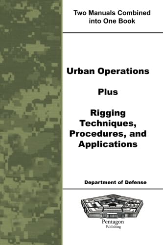 Urban Operations Plus Rigging Techniques, Procedures, and Applications ...