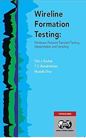 Wireline Formation Testing: Hardware, Pressure Transient Testing ...