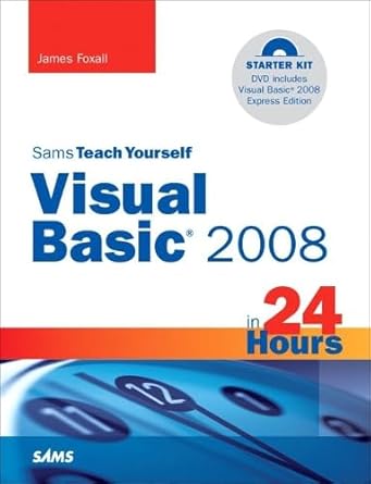 Sams Teach Yourself Visual Basic 2008 in 24 Hours: Complete Starter Kit ...