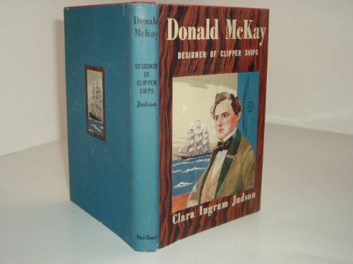 Donald McKay Designer of Clipper Ships: JUDSON, CLARA INGRAM, JOHN O ...