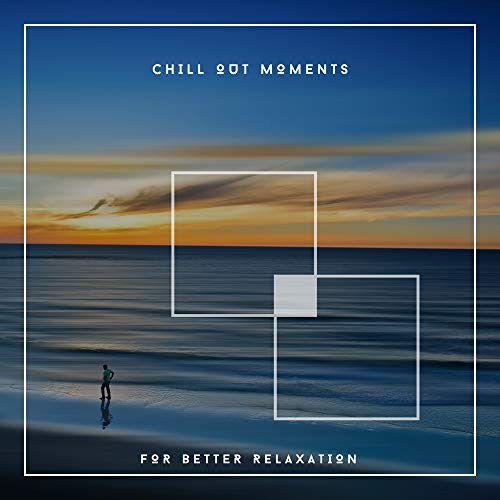 Amazon.com: Chill Out Moments For Better Relaxation : Relaxing Piano ...