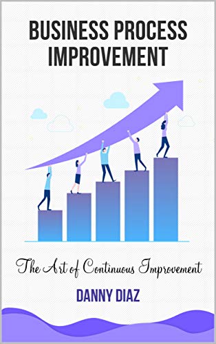 Amazon.com: Business Process Improvement: The Art of Continuous ...