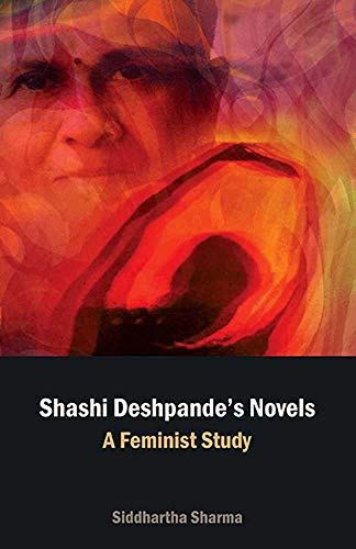 Shashi Deshpande’s Novels: A Feminist Study eBook : Sharma, Siddhartha ...