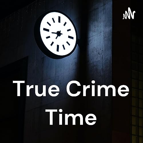 Amazon.com: True Crime Time : True Crime Time: Audible Books & Originals