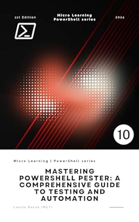 Mastering PowerShell Pester: A Comprehensive Guide to Testing and ...