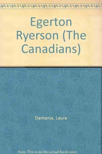 Egerton Ryerson (The Canadians): Damania, Laura*: 9780889022126: Amazon ...
