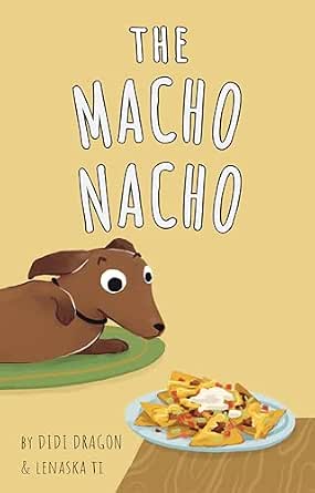 The Macho Nacho: A Hilarious, Rhyming, Spanish-Sprinkled Children's ...