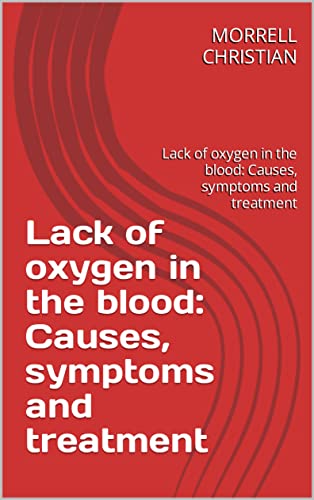 Lack of oxygen in the blood: Causes, symptoms and treatment: Lack of ...