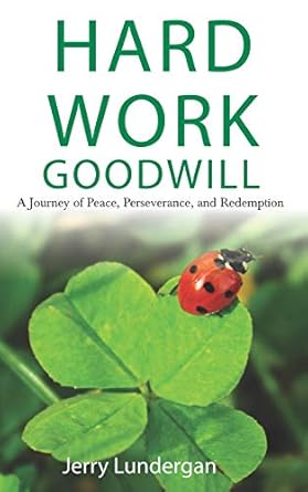 Hard Work & Goodwill: A Journey of Peace, Perseverance, and Redemption ...