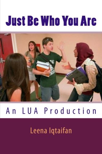 Just Be Who You Are: An LUA Production: Iqtaifan, Leena, Simandle, Dr. Stanton: 9781477477625 ...
