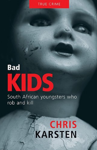Bad Kids: South African Youngsters who Rob and Kill: Karsten, Chris ...