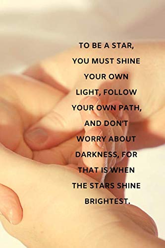 To be a star, you must shine your own light, follow your own path, and ...
