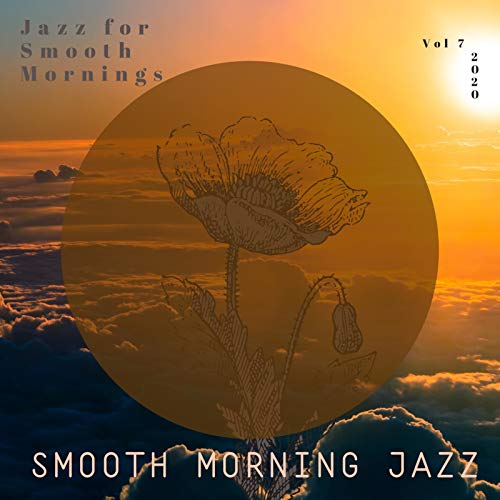 Amazon.com: Jazz for Smooth Mornings, Vol. 7 : Smooth Morning Jazz ...