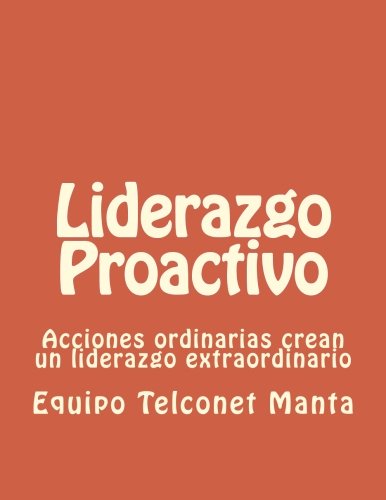 Liderazgo Proactivo: Acciones ordinarias crean un liderazgo ...