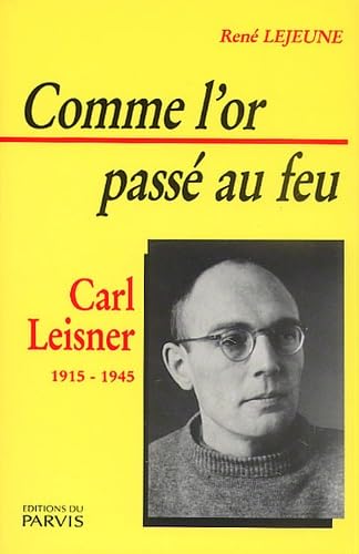 Amazon.fr - Comme L'Or Passe Au Feu. Carl Leisner (1915-1945) - Lejeune ...