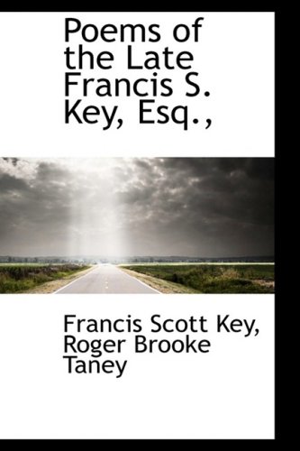 Poems of the Late Francis S. Key, Esq.,: Key, Francis Scott ...