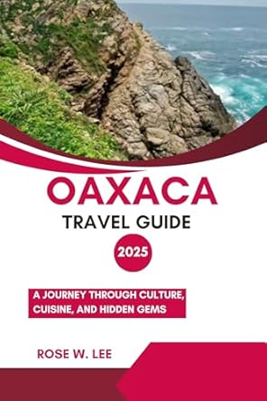 Amazon.com: Oaxaca Travel Guide 2025: A Journey Through Culture, Cuisine, and Hidden Gems ...